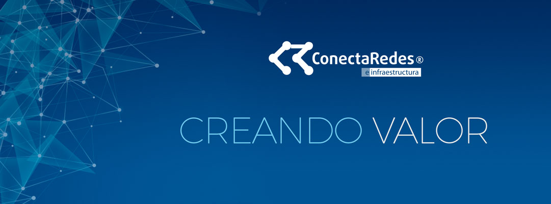 Conecta Redes e Infraestructura Creando Valor - Conecta Redes e ...